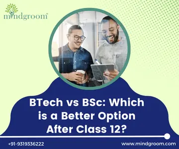 BTech vs BSc: Which Degree Is Better After Class 12? | Mindgroom